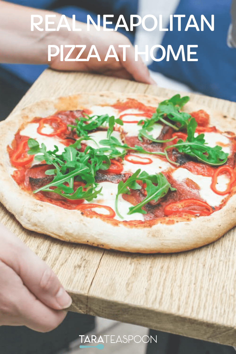 How To Make Neapolitan Pizza - Tara Teaspoon