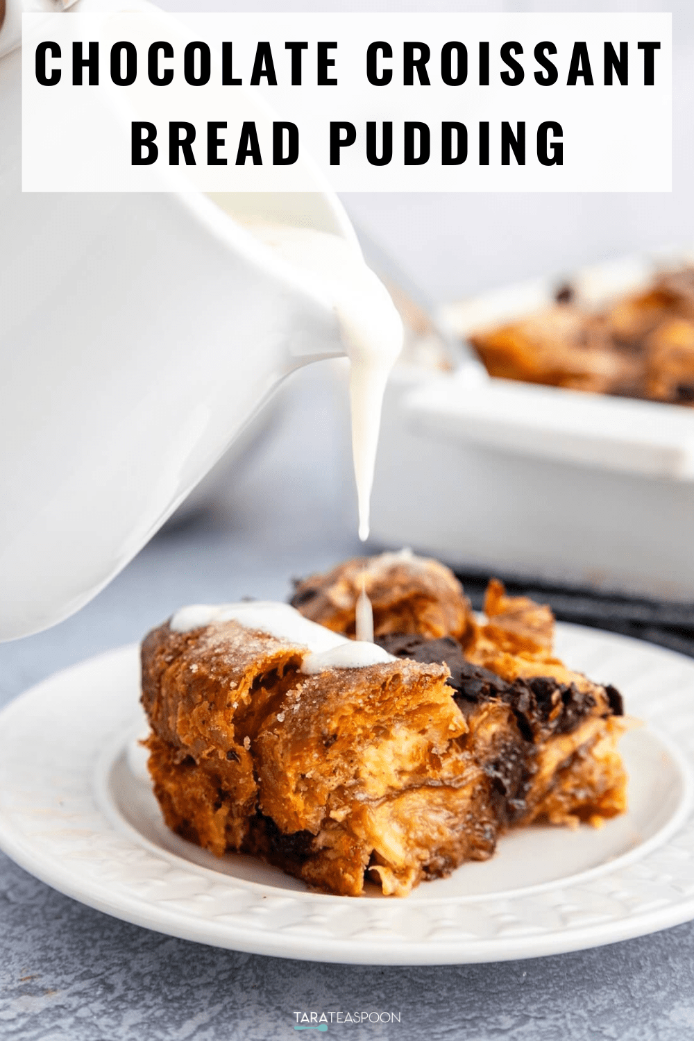 Chocolate Croissant Bread Pudding - Tara Teaspoon