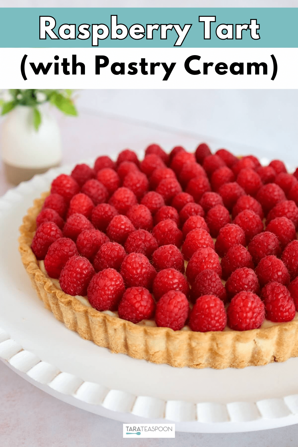 Raspberry Tart (with Pastry Cream) - Tara Teaspoon